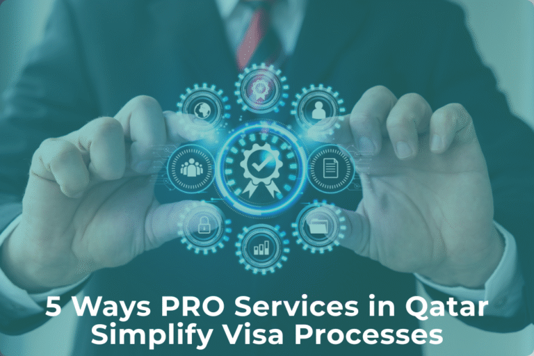 5 Reliable Ways PRO Services in Qatar Simplify Visa Processes